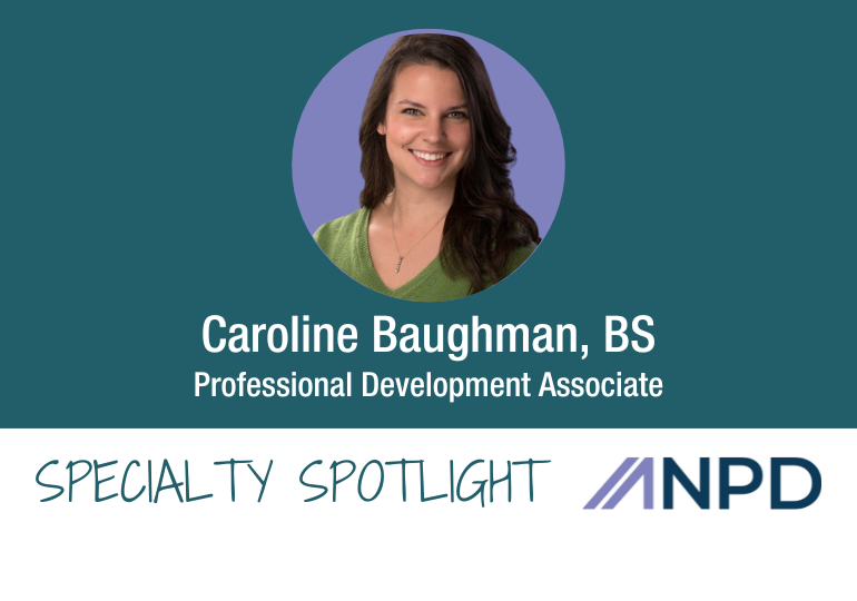 Specialty Spotlight: Caroline Baughman, BS, Professional Development ...